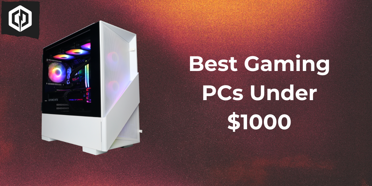 Best Gaming PCs Under $1000 - CyberPowerPC 2025 - CyberPowerPC
